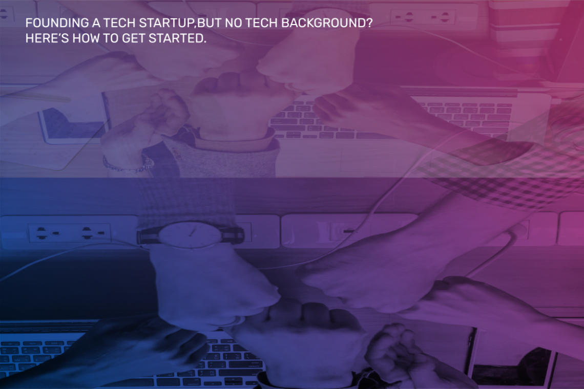 Founding a tech startup, but no tech background? Here’s how to get ...